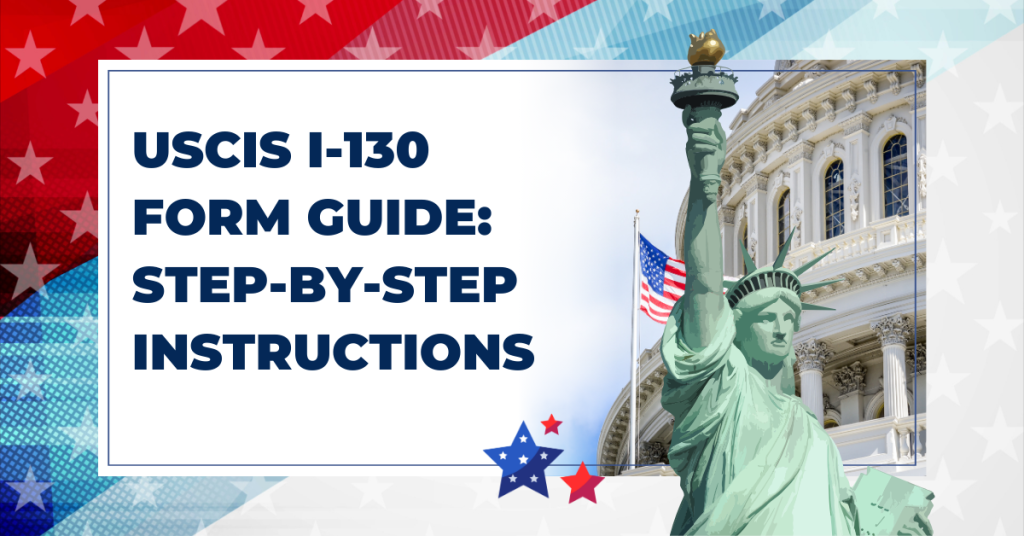 USCIS Form I-130 Guide 2025 – Step-by-Step Instructions